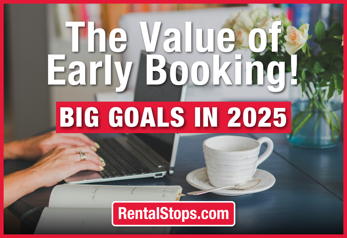The Value of Early Booking! Big Goals in 2025! | Blog for Rental Stop ...